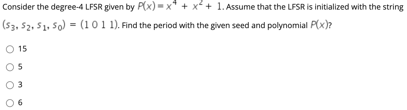 Solved Consider the degree-4 LFSR given by P(x)= x4 + x² + | Chegg.com Solved Consider the degree-4 LFSR given by P(x)= x4 + x² + | Chegg.com