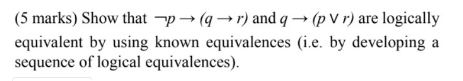 Solved (5 marks) Show that p → (q + r) and q→ (p V r) are | Chegg.com