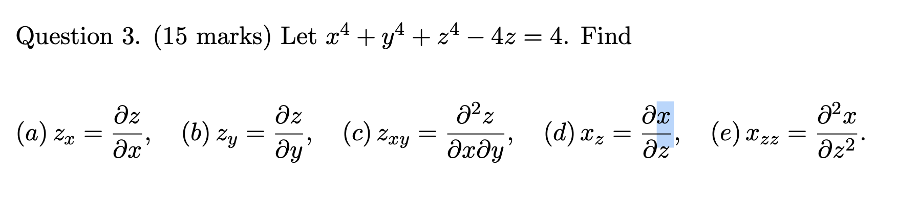 Solved Question 3. (15 marks) Let x4+y4+z4−4z=4. Find (a) | Chegg.com