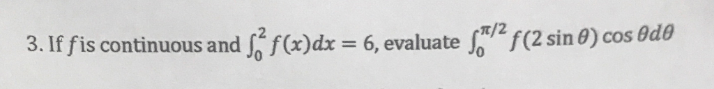 Solved 3. If fis continuous and So f(x)dx-6 evaluate f0/2 | Chegg.com