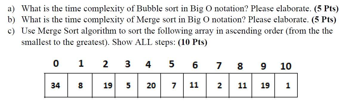 Solved a) What is the time complexity of Bubble sort in Big | Chegg.com