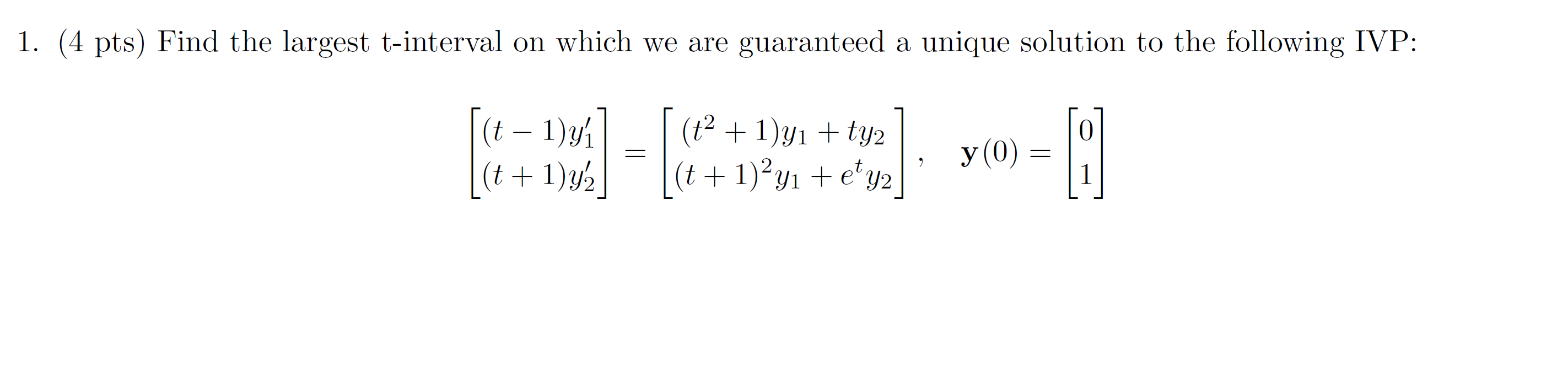 Solved 1. (4 pts) Find the largest t-interval on which we | Chegg.com
