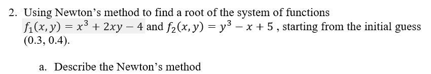Solved 2. Using Newton's method to find a root of the system | Chegg.com