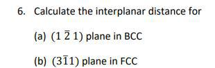 Solved 6. Calculate the interplanar distance for (a) (1 2 1) | Chegg.com