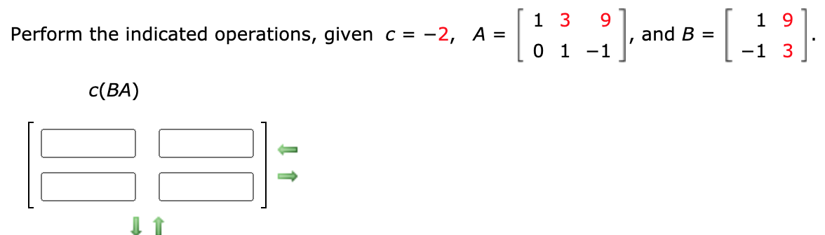 Solved Perform the indicated operations, given c= -2, A = A- | Chegg.com