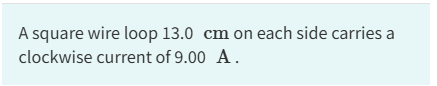 Solved A square wire loop 13.0 ﻿cm on each side carries a | Chegg.com