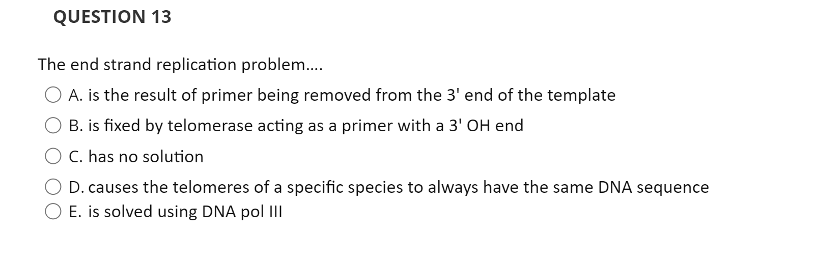 Solved QUESTION 13 The end strand replication problem.... A. | Chegg.com