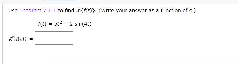 Solved Use Theorem 7.1.1 to find L{f(t)}. (Write your answer | Chegg.com