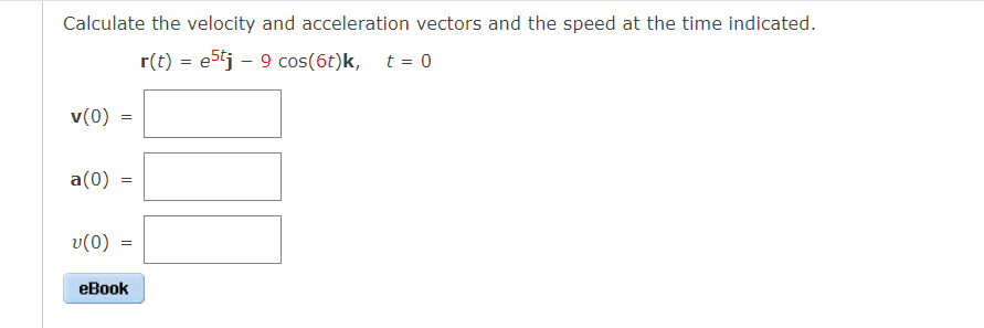 Solved Calculate The Velocity And Acceleration Vectors And