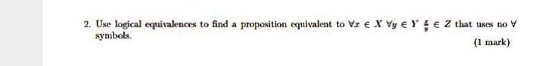 Solved 2. Use logical equivalences to find a proposition | Chegg.com