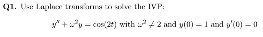 Solved Q1. Use Laplace transforms to solve the IVP: y" + w2y | Chegg.com