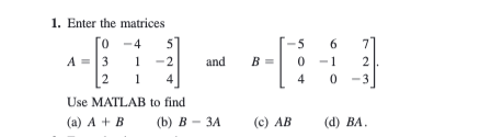 Solved 1. Enter the matrices A=⎣⎡032−4115−24⎦⎤ and | Chegg.com