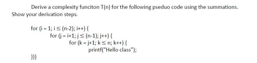 Solved Derive a complexity funciton T(n) for the following | Chegg.com