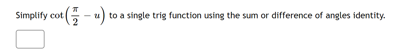 Solved Simplify cot cot ( 5 – u) to a single trig function | Chegg.com