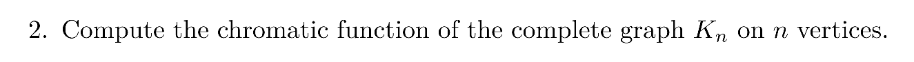 Solved 2. Compute the chromatic function of the complete | Chegg.com