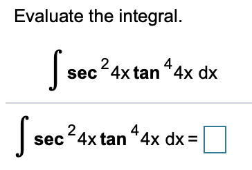 Solved Evaluate the integral. sec 24x tan 44x dx sec? 4x tan | Chegg.com