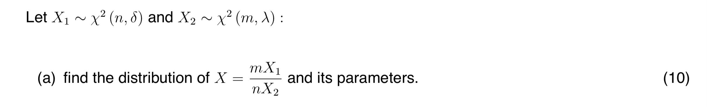 Solved Let X1∼χ2(n,δ) and X2∼χ2(m,λ) : (a) find the | Chegg.com