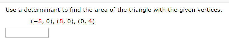 Solved Use a determinant to find the area of the triangle | Chegg.com