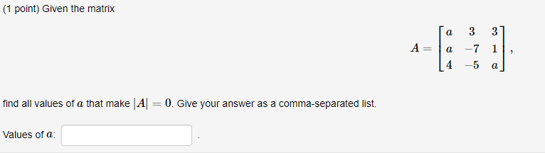 Solved (1 point) Given the matrix A=⎣⎡aa43−7−531a⎦⎤ find all | Chegg.com