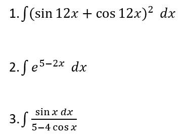 Solved 1. S(sin 12x + cos 12x)2 dx 2. S e5–2x dx sin x dx | Chegg.com