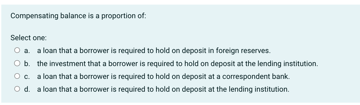 Solved Compensating balance is a proportion of: Select one: | Chegg.com