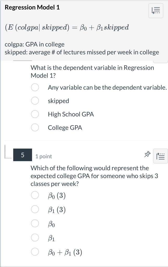 Solved Regression Model 1 (E( colgpa ∣ skipped )=β0+β1 | Chegg.com