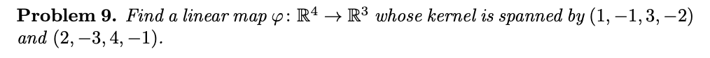 Solved Problem 9. Find a linear map φ:R4→R3 whose kernel is | Chegg.com