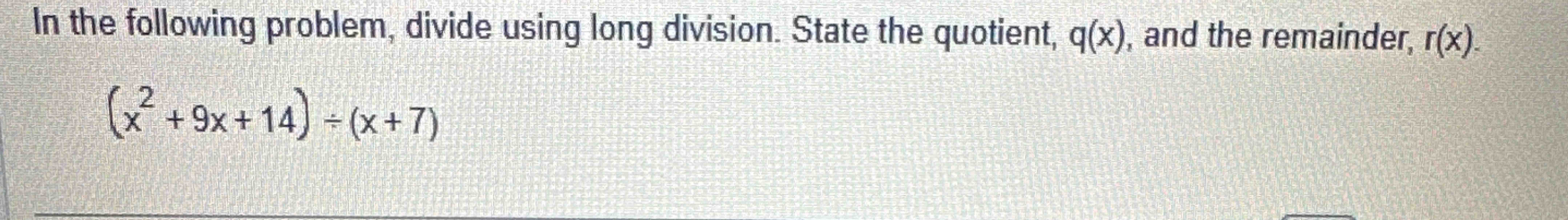 Solved In the following problem, divide using long division. | Chegg.com