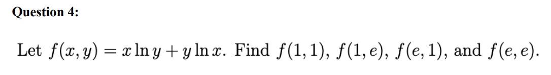 Solved Let f(x,y)=xlny+ylnx. Find f(1,1),f(1,e),f(e,1), and | Chegg.com