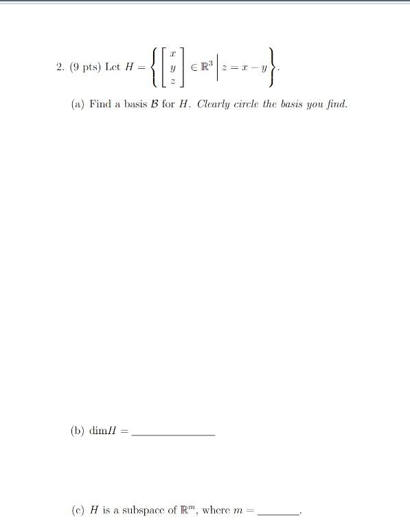 Solved (9 pts) Let H=⎩⎨⎧⎣⎡xyz⎦⎤∈R3∣z=x−y⎭⎬⎫. (a) Find a | Chegg.com