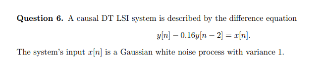 Question 6. A causal DT LSI system is described by | Chegg.com