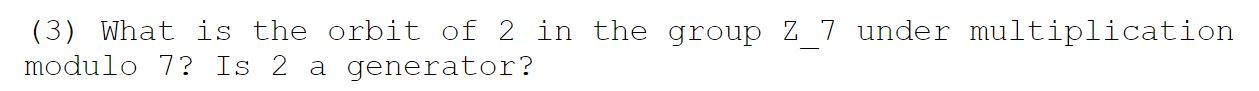 Solved (3) What is the orbit of 2 in the group Z_7 under | Chegg.com