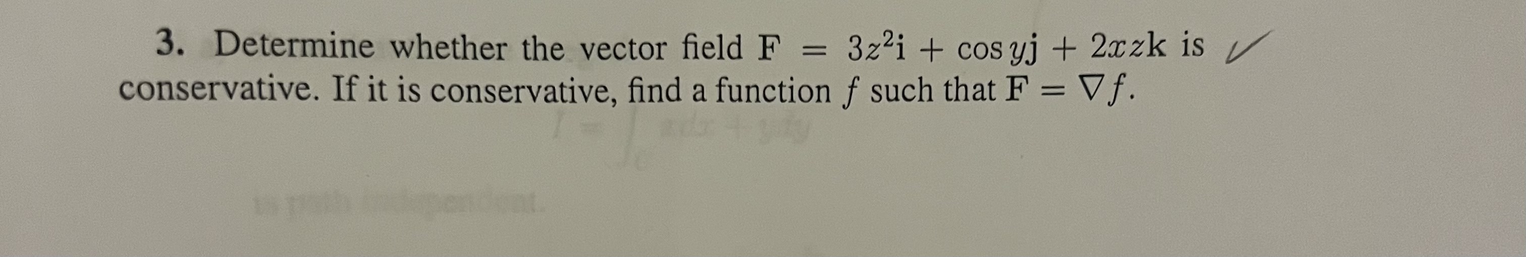 Solved Determine whether the vector field F=3z2i+cosyj+2xzk | Chegg.com