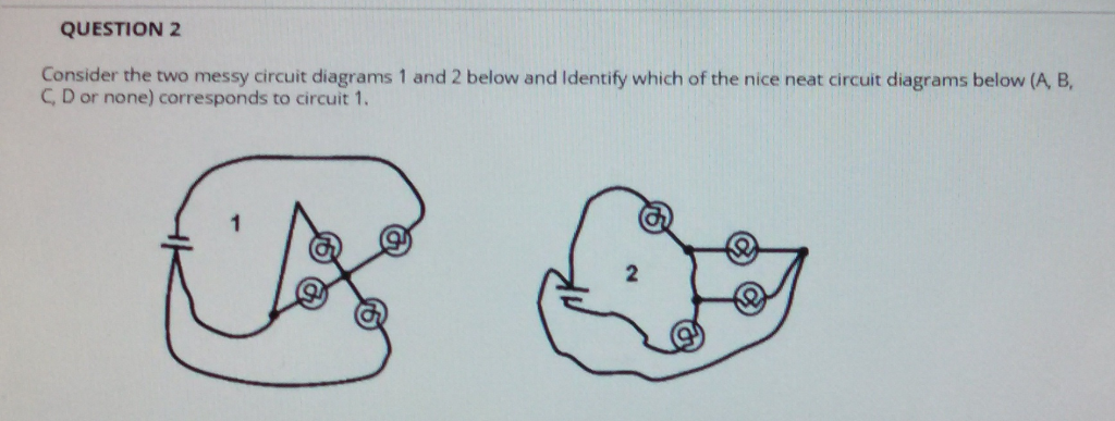Solved QUESTION 2 Consider the two messy circuit diagrams 1 | Chegg.com