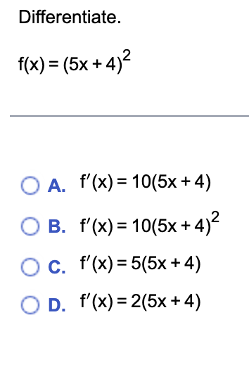 Solved Differentiate. f(x)=(5x+4)2 A. f′(x)=10(5x+4) B. | Chegg.com