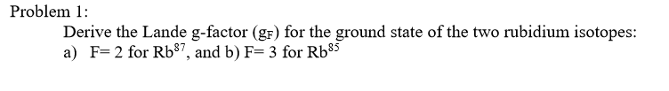Solved Problem 1: Derive the Lande g-factor (gF) for the | Chegg.com