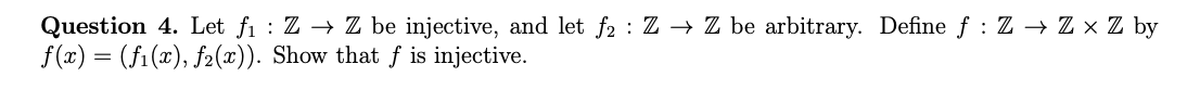 Solved Question 4. Let f1:Z→Z be injective, and let f2:Z→Z | Chegg.com