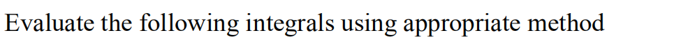 Solved Evaluate the following integrals using appropriate | Chegg.com