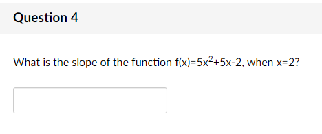 Solved What is the slope of the function f(x)=5x2+5x−2, when | Chegg.com