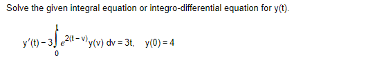 Solved Solve the given integral equation or | Chegg.com