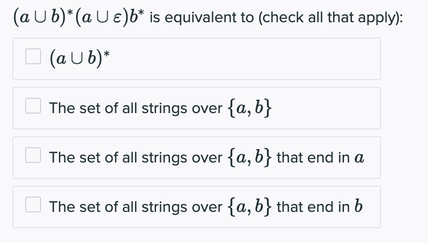 Solved (a∪b)∗(a∪ε)b∗ is equivalent to (check all that | Chegg.com