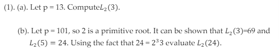 Solved (1). (a). ﻿Let p=13. ﻿Compute L2 (3).(b). ﻿Let p=101, | Chegg.com