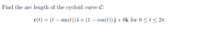 Solved Find the arc length of the cycloid curve C: r(t) = (t | Chegg.com