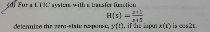 Solved (dFor a LTIC system with a transfer function H(s) = | Chegg.com