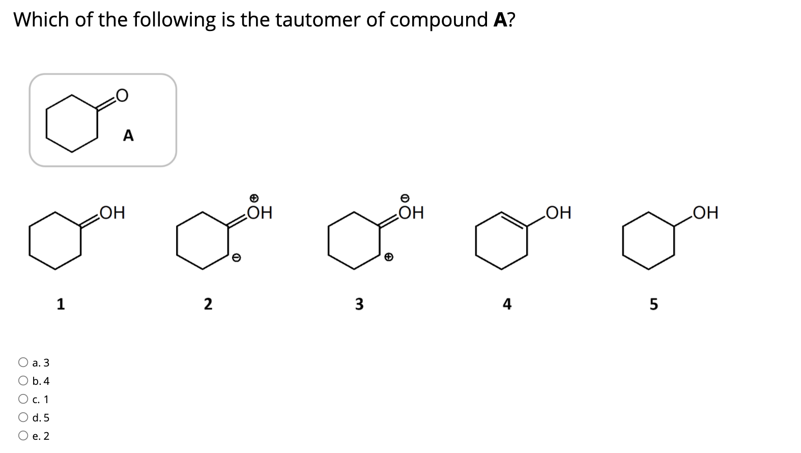 Solved Which of the following is the tautomer of compound A? | Chegg.com