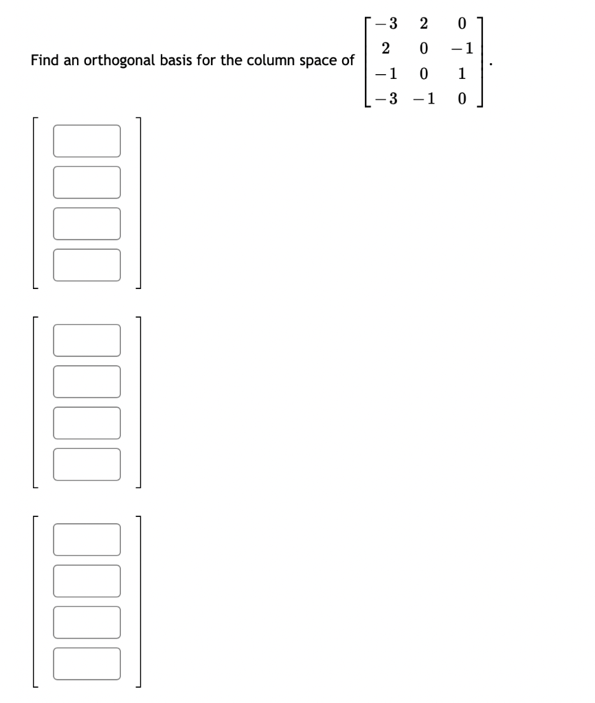 Solved Find an orthogonal basis for the column space of | Chegg.com