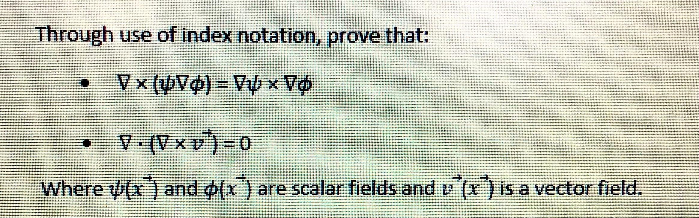 Solved Through use of index notation, prove that: • Vx (фVФ) | Chegg.com