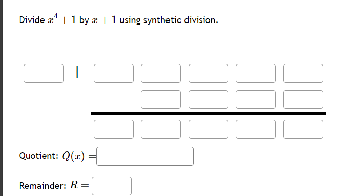 Solved Divide x4+1 by x+1 using synthetic division. | Chegg.com