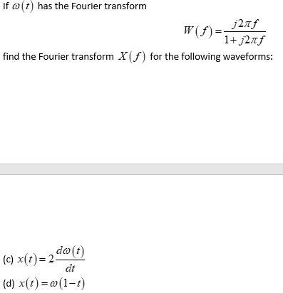 Solved If ω(t) has the Fourier transform W(f)=1+j2πfj2πf | Chegg.com