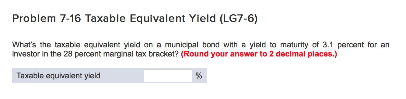 Solved Problem 7-16 Taxable Equivalent Yield (LG7-6) What's | Chegg.com